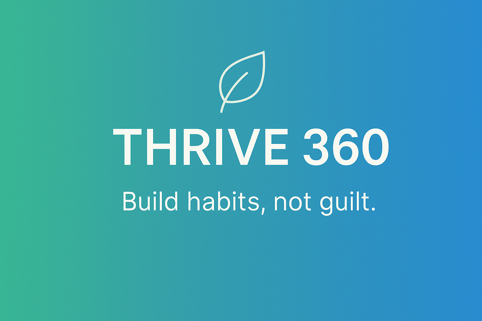 THRIVE 360 — Build habits, not guilt.